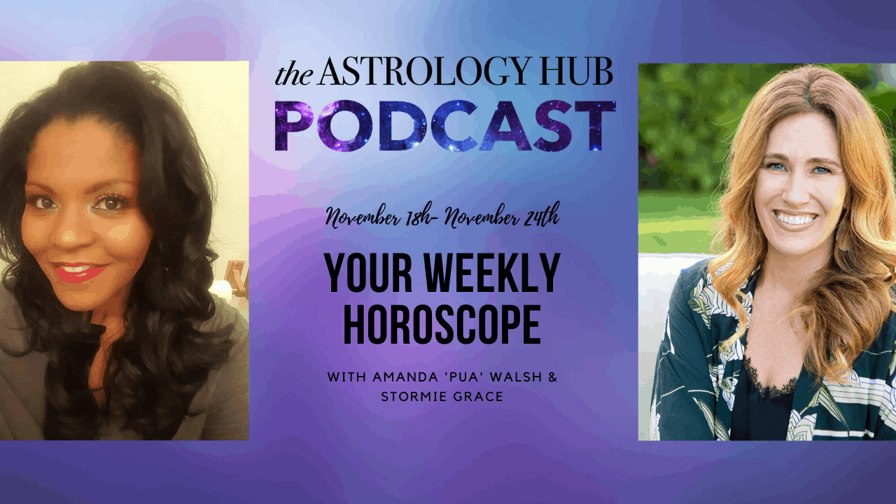 Astrology Hub Podcast Horoscope for the Week of November 18th ...